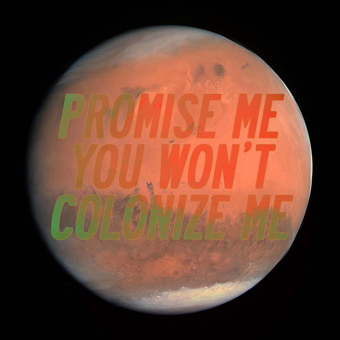 Promise Me You Won’t Colonize Me (Mars) – SPACE
