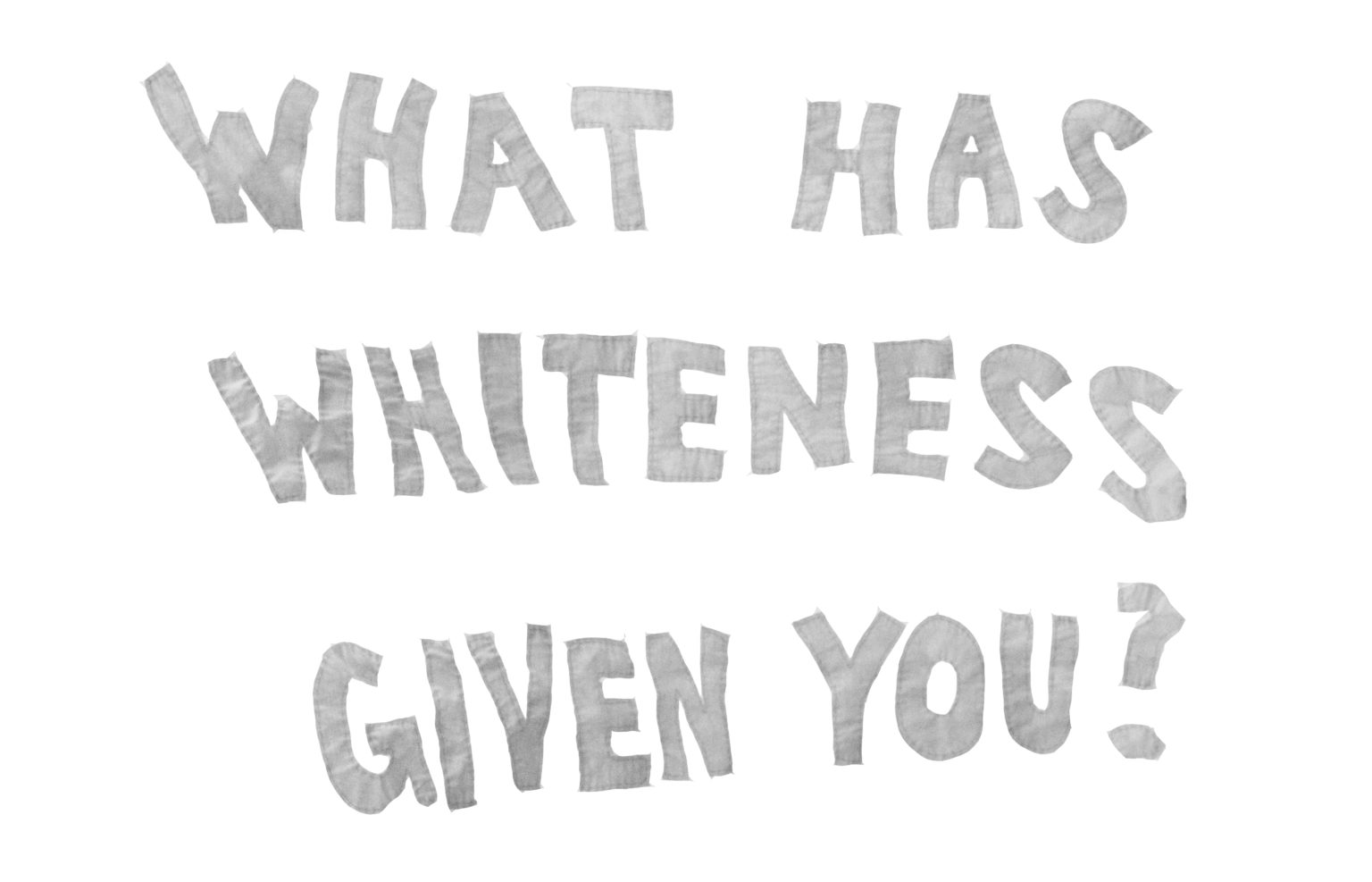 If I Waited & What has whiteness given you?/ what has whiteness taken ...