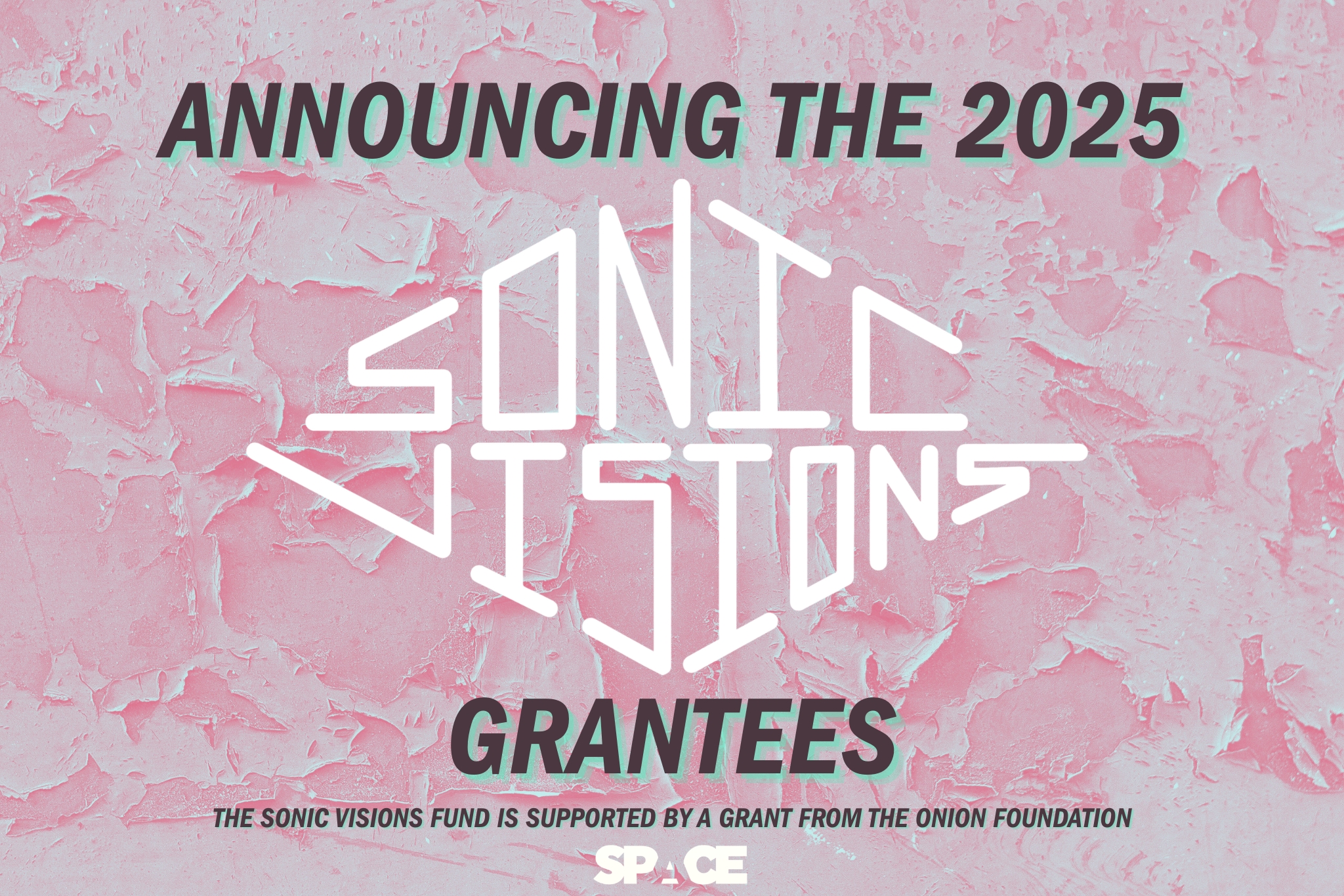 Announcing the 2025 Sonic Visions grantees – SPACE